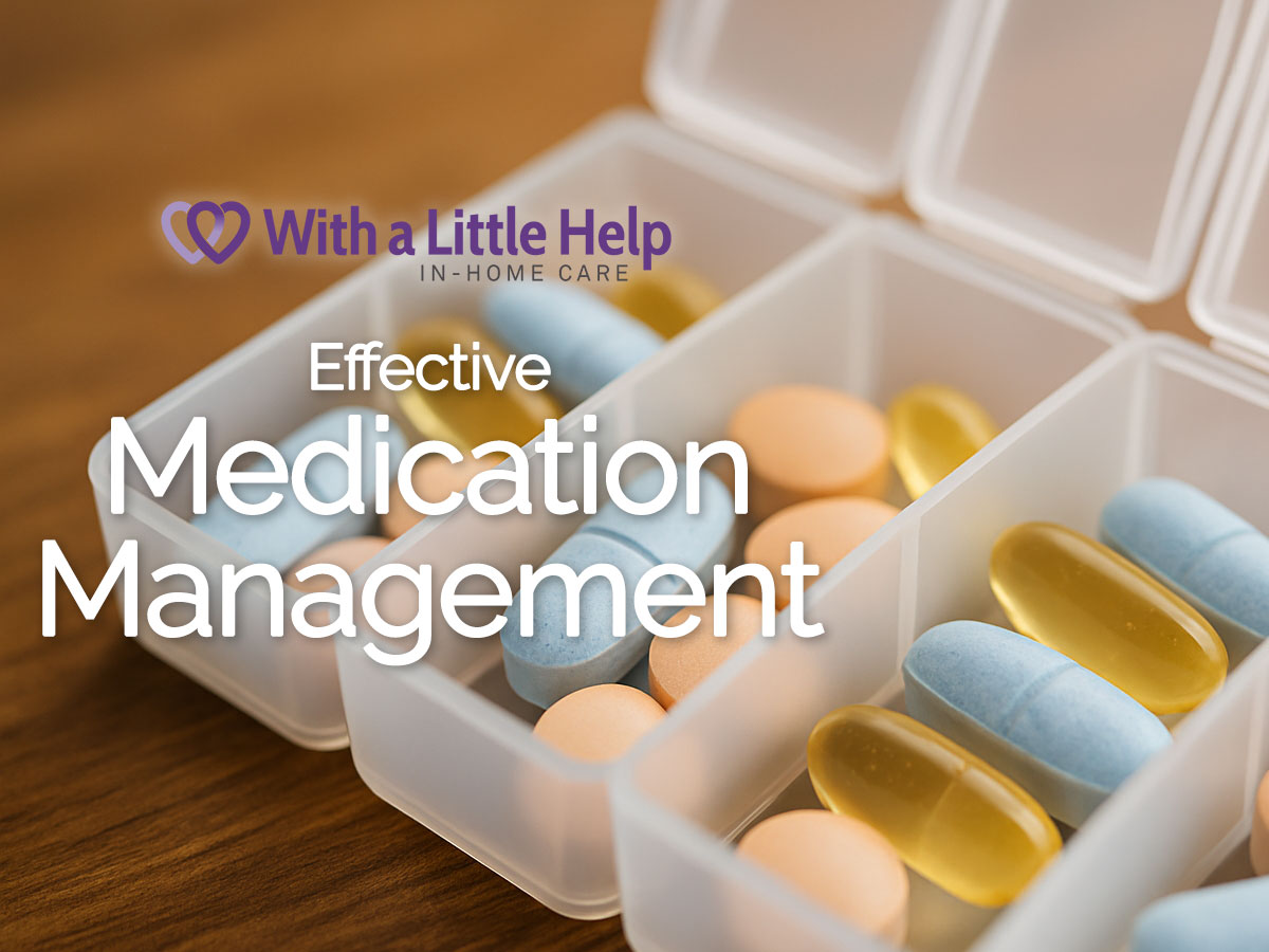 Effective Medication Management: 7 Key Tips - With A Little Help