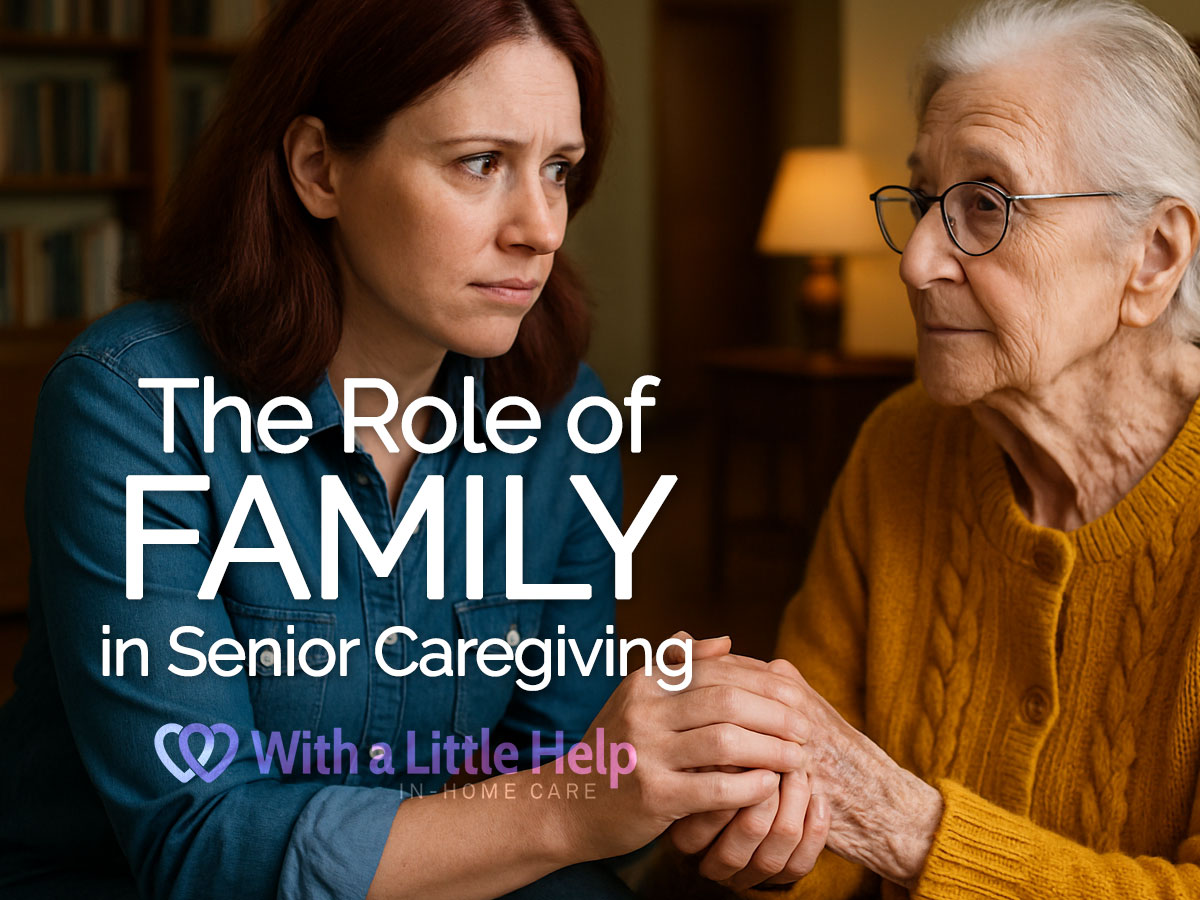 The Role of Family in Senior Caregiving - With A Little Help